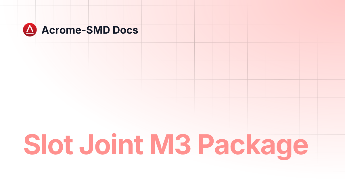 Slot Joint M3 Package | Acrome-SMD Docs