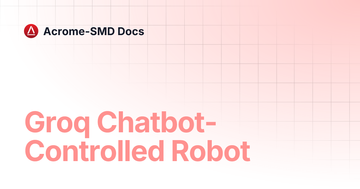 Groq Chatbot-Controlled Robot | Acrome-SMD Docs