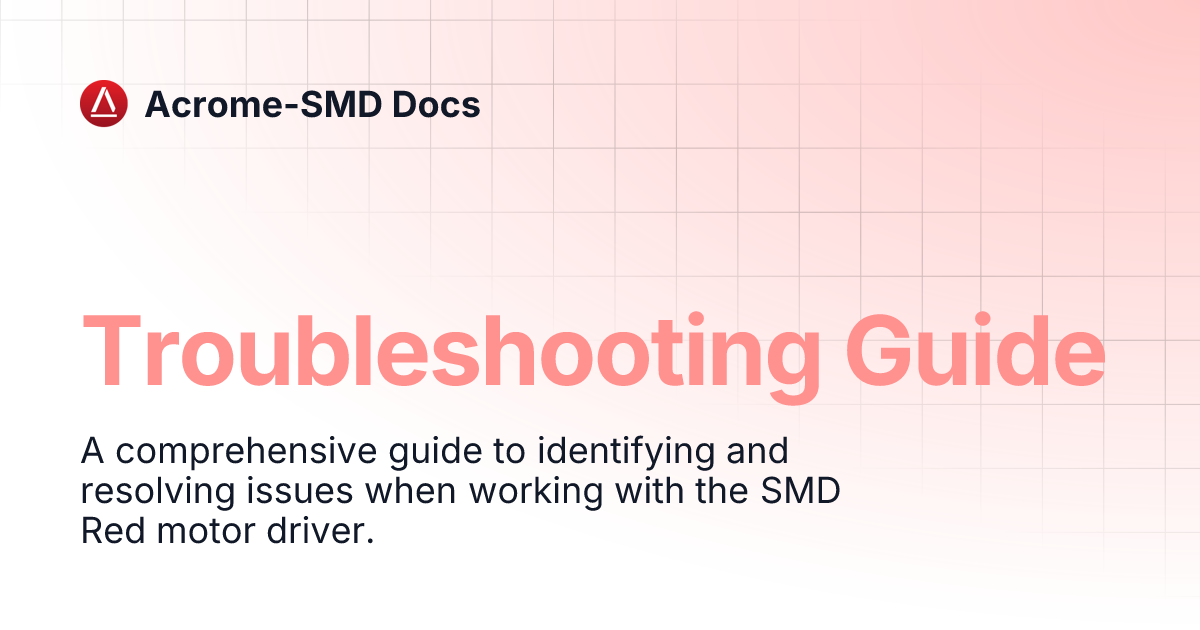 Troubleshooting Guide | Acrome-SMD Docs