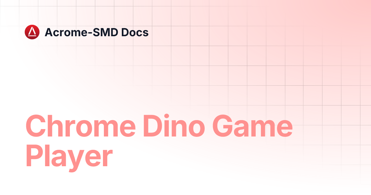 Chrome Dino Game Player | Acrome-SMD Docs