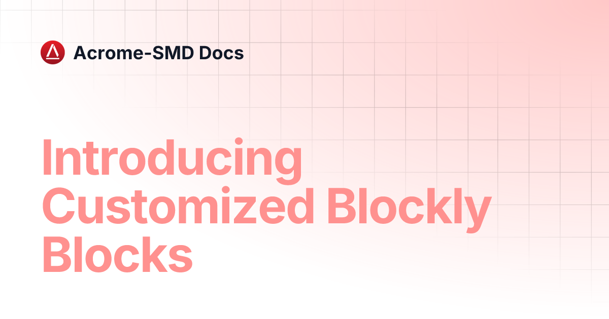 Introducing Customized Blockly Blocks | Acrome-SMD Docs