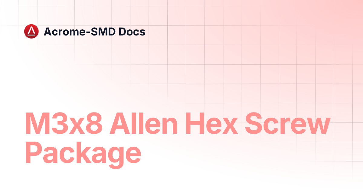 M3x8 Allen Hex Screw Package | Acrome-SMD Docs