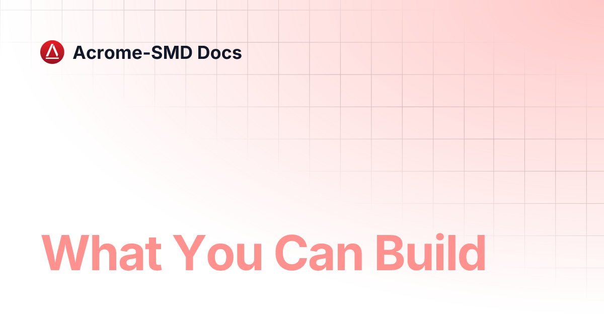 What You Can Build | Acrome-SMD Docs