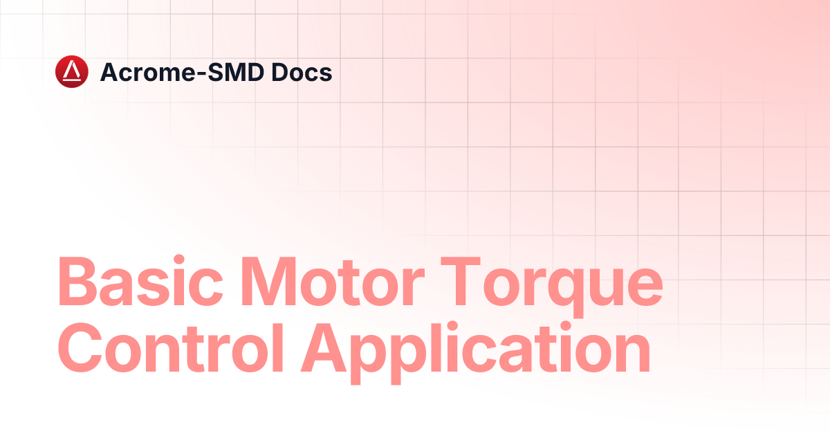 Basic Motor Torque Control Application | Acrome-SMD Docs