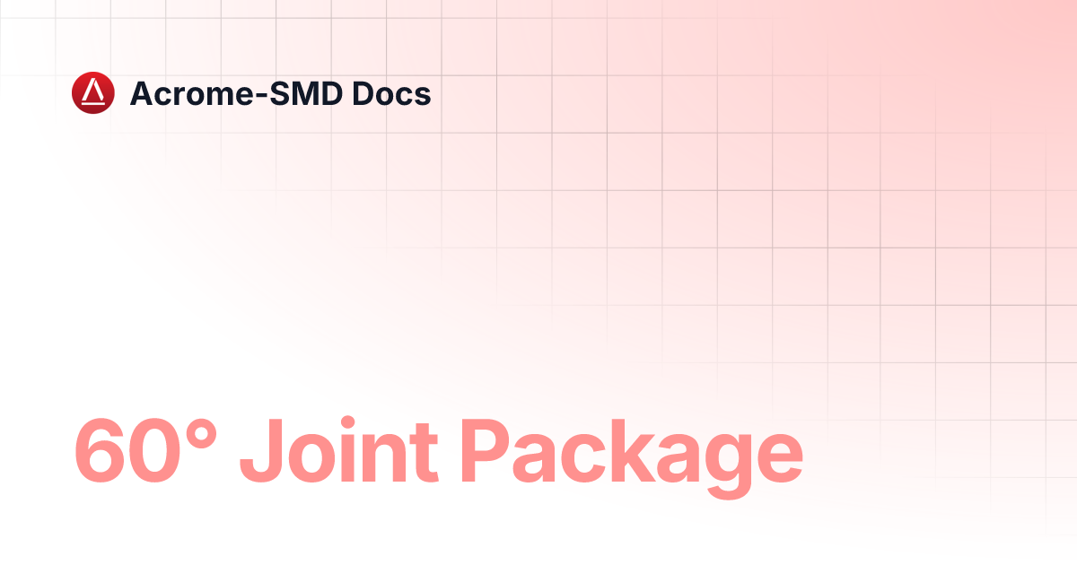 60° Joint Package | Acrome-SMD Docs