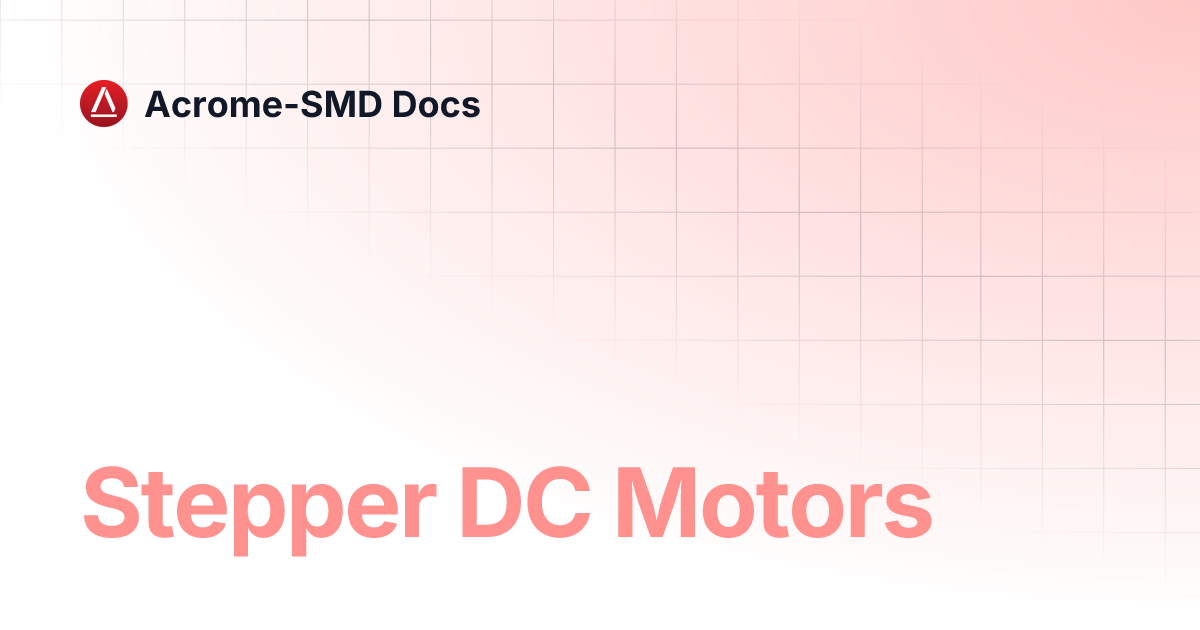 Stepper DC Motors | Acrome-SMD Docs