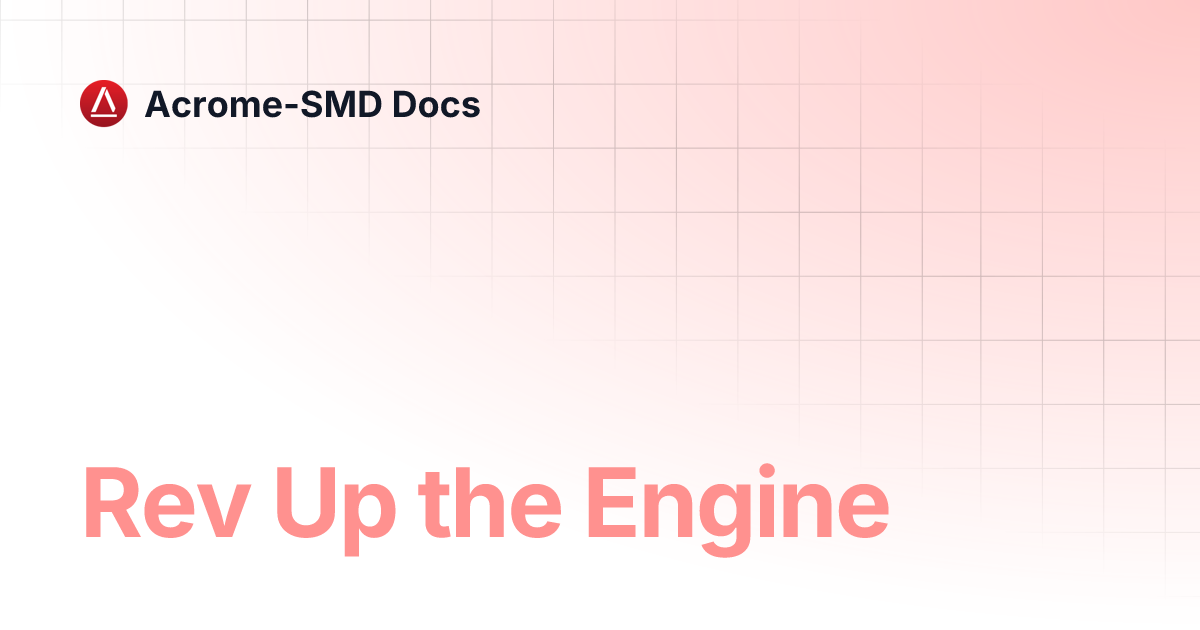 Rev Up the Engine | Acrome-SMD Docs