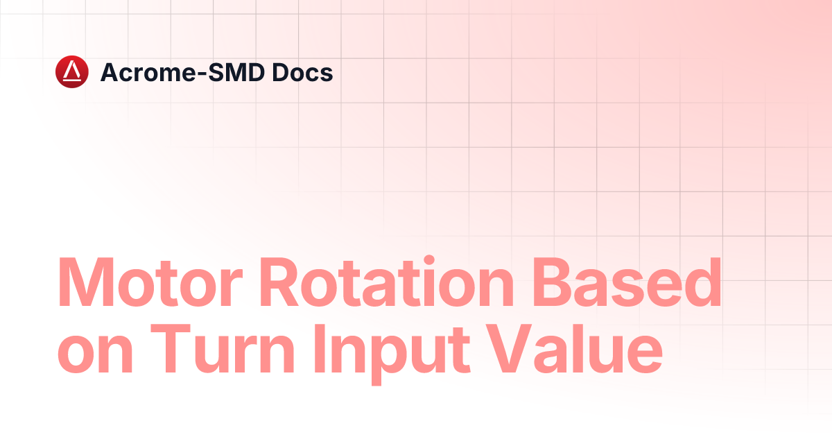 Motor Rotation Based on Turn Input Value | Acrome-SMD Docs