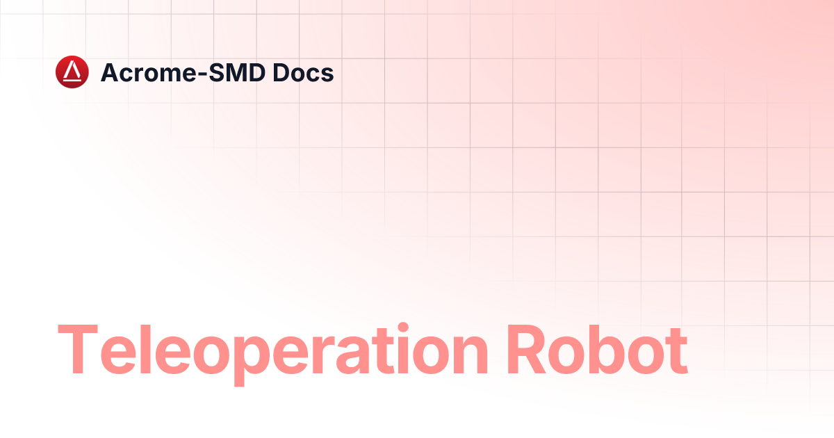 Teleoperation Robot | Acrome-SMD Docs