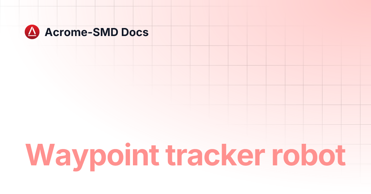 Waypoint tracker robot | Acrome-SMD Docs