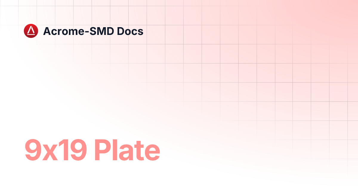 9x19 Plate | Acrome-SMD Docs