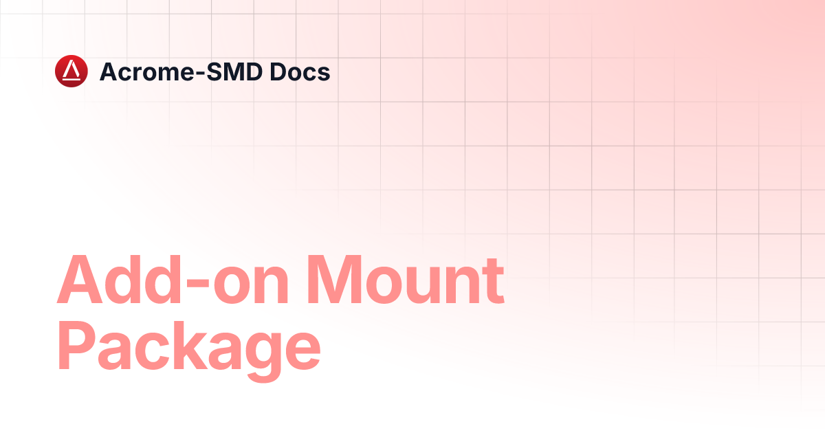 Add-on Mount Package | Acrome-SMD Docs