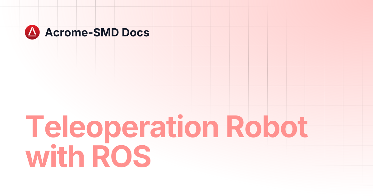 Teleoperation Robot with ROS | Acrome-SMD Docs